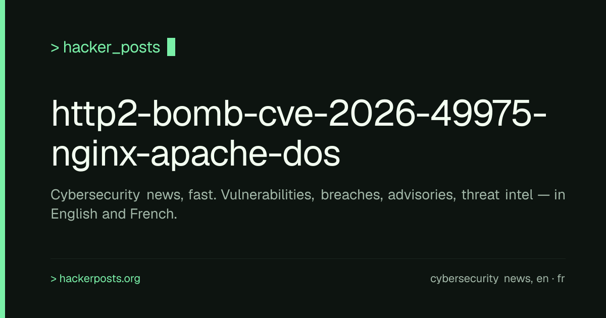 HTTP/2 Bomb (CVE-2026-49975) drops nginx, Apache, IIS, Envoy | Hacker Posts