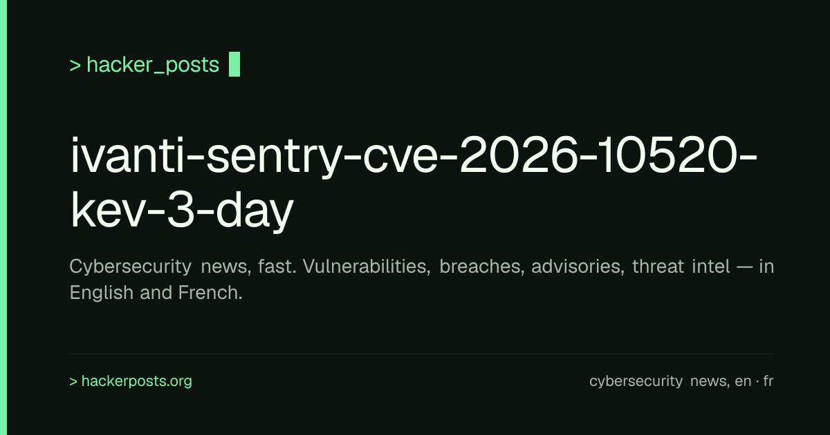 CISA gives feds 3 days to patch Ivanti Sentry CVE-2026-10520 | Hacker Posts